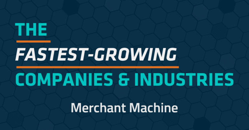 The Fastest Growing Companies & Industries In The US & Europe